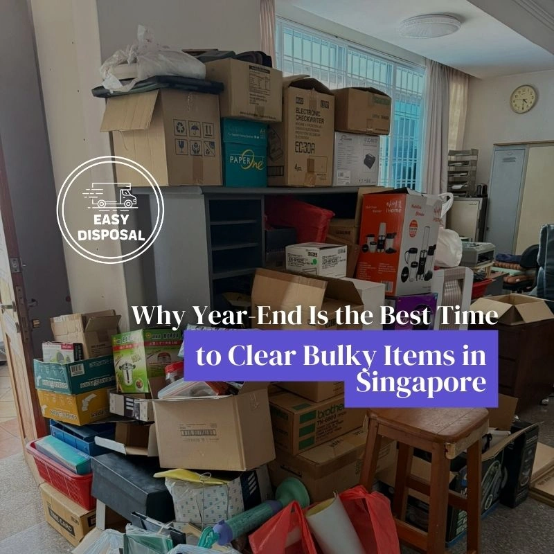 Why Year-End Is the Best Time to Clear Bulky Items in Singapore - Easy ...